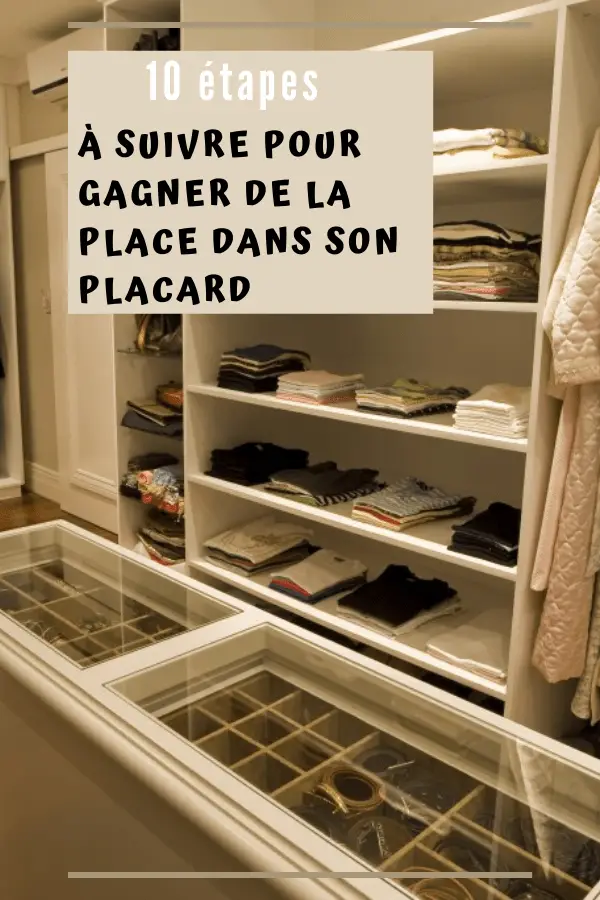 10 étapes à suivre pour gagner de la place dans son placard