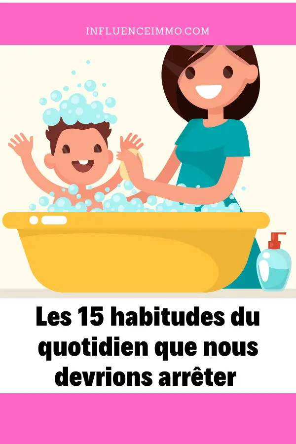 Les 15 habitudes du quotidien que nous devrions arrêter