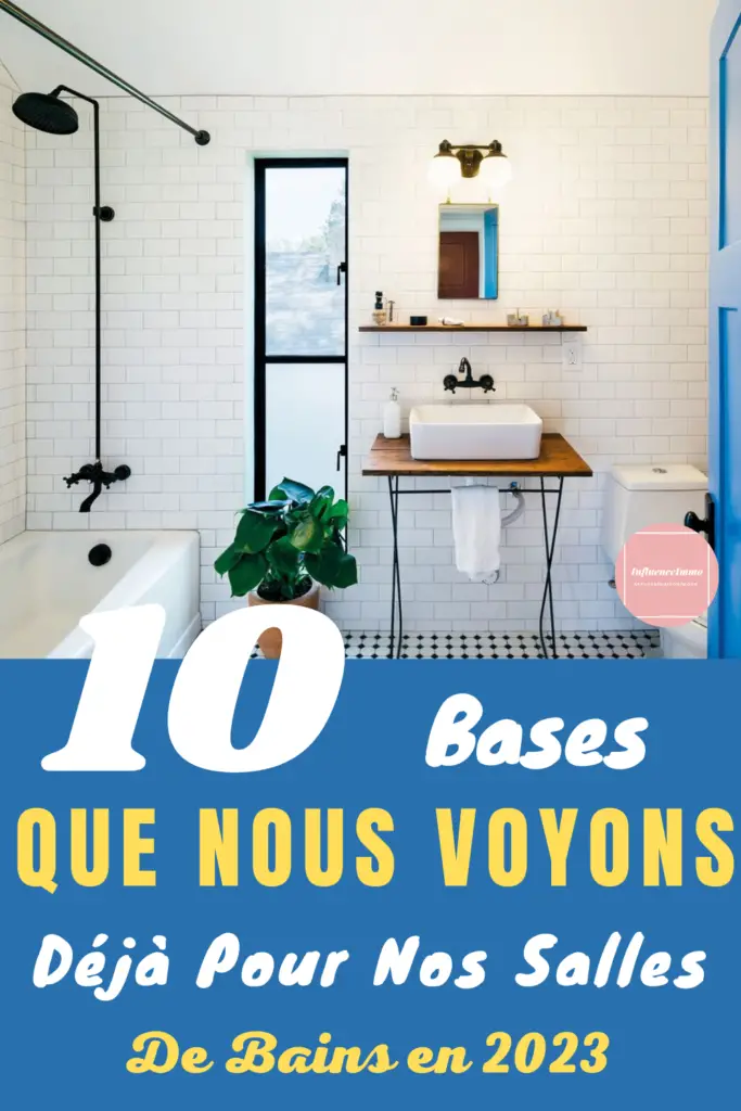10 Tendances Que Nous Verrons Dans Nos Salles de Bains en 2023