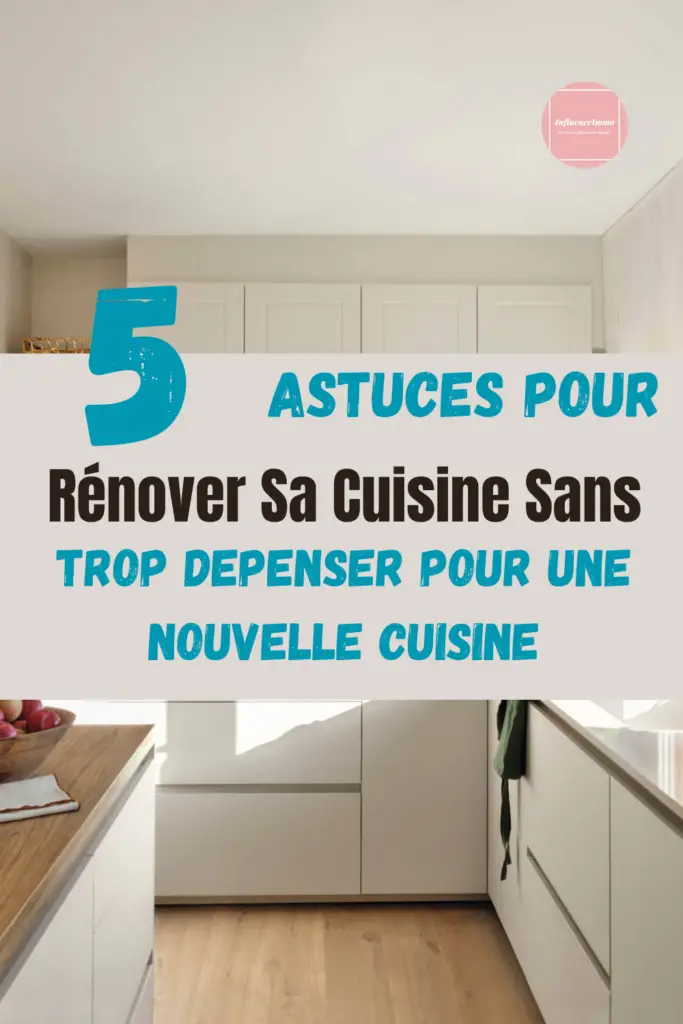 Les 5 Astuces Pour Rénover Sa Cuisine Sans Dépenser Beaucoup