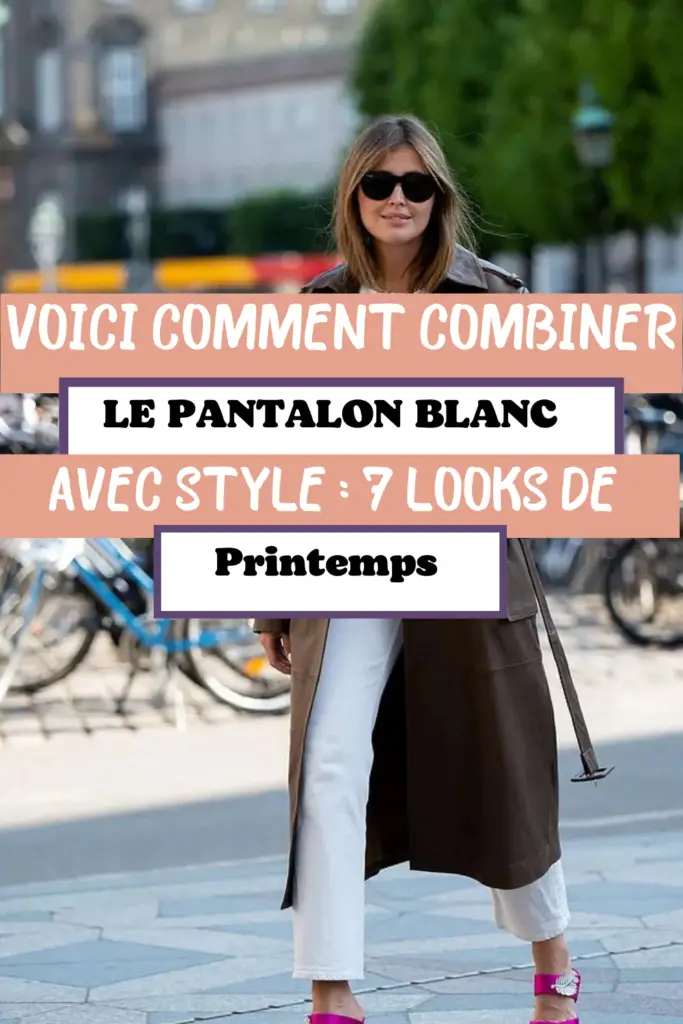 7 Outfit A Composer Avec Un Pantalon Blanc