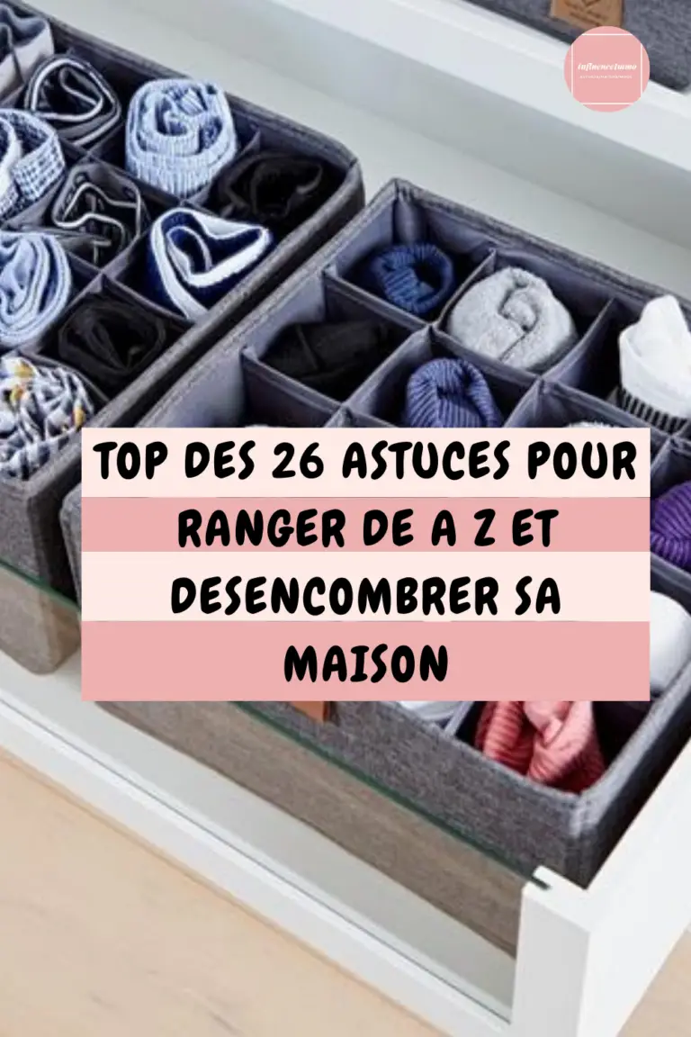 TOP DES 26 ASTUCES POUR RANGER DE A Z SA MAISON